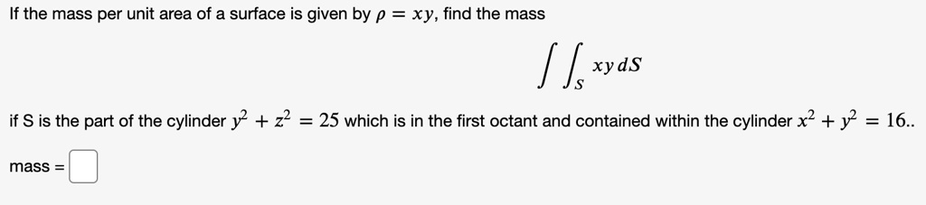 SOLVED: If the mass per unit area of a surface is given by p xy, find ...