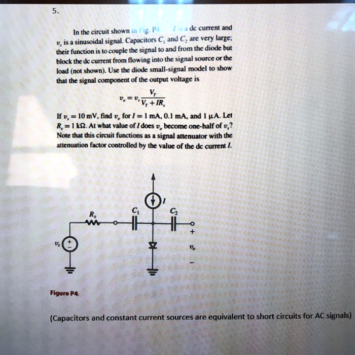 SOLVED: In the circuit shown in Fig.P4, there is a dc current and v is a sinusoidal signal ...