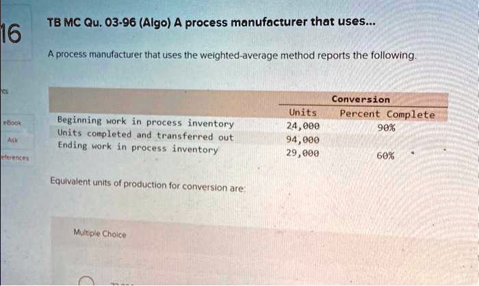 SOLVED: TB MC Qu.03-96 (Algo) A process manufacturer that uses the weighted-average method ...
