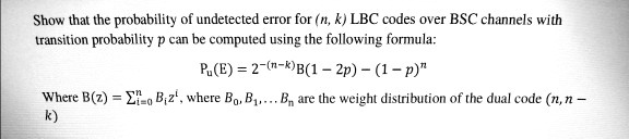 SOLVED: Show that the probability of undetected errors for (n, k) LBC ...