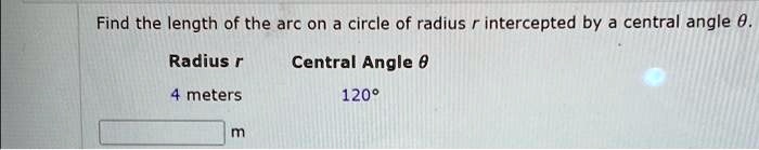 SOLVED: Find the length of the arc on a circle of radius r intercepted by a central angle 0 ...