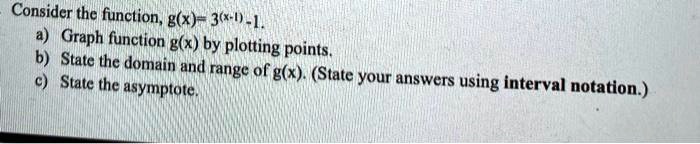 SOLVED: Consider the function; g(x) = 30+0)-1. Graph function g(x) by plotting points. 6) State ...