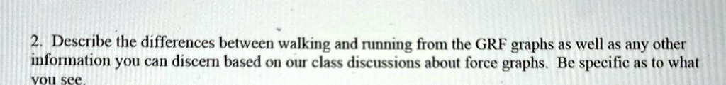 SOLVED: 1. Describe the differences between walking and running from ...