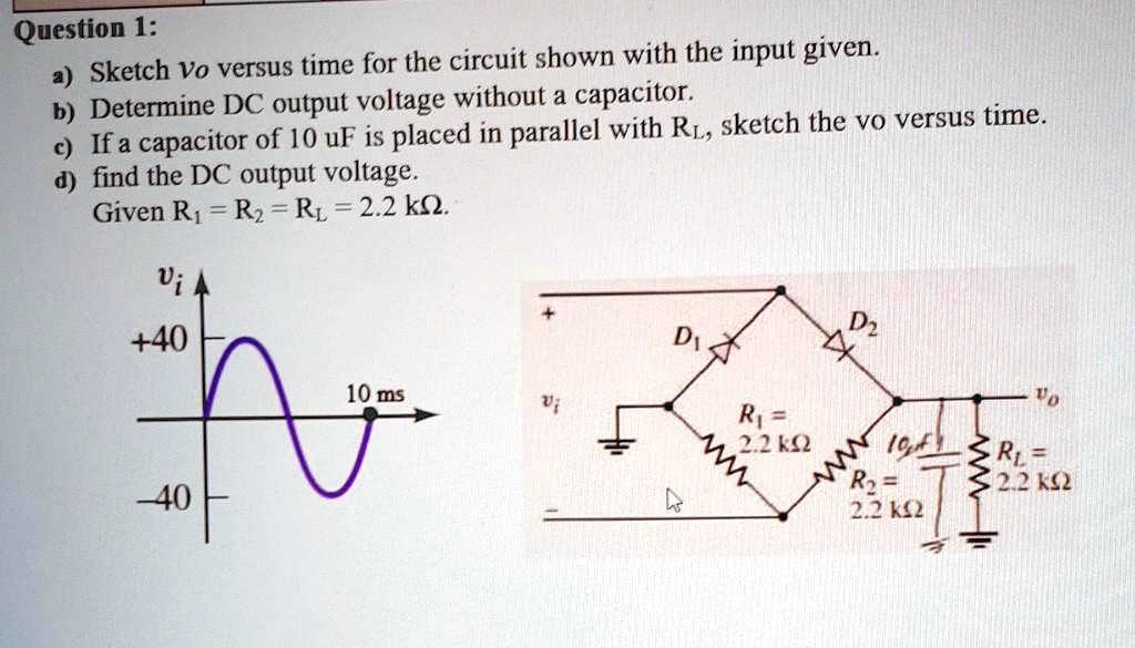 SOLVED: Question 1: Sketch Vo versus time for the circuit shown with the input given. b ...