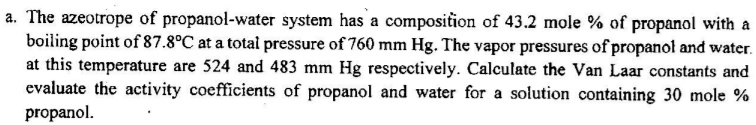 a. The azeotrope of propanol-water system has a composition of 43.2 ...