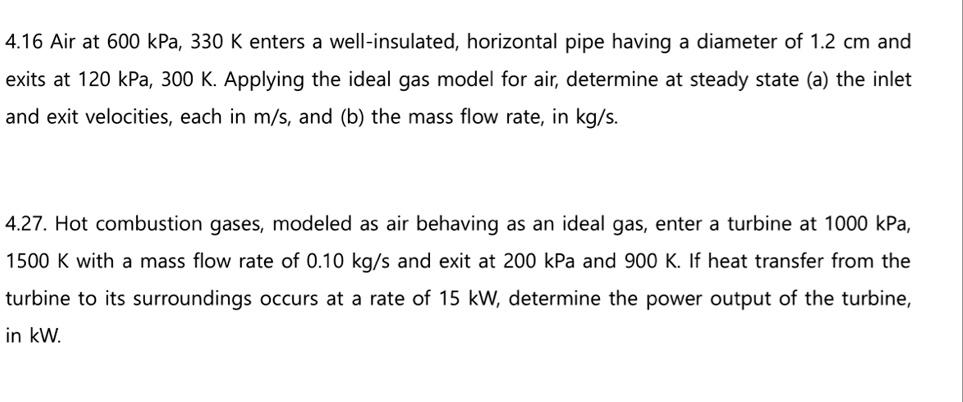 4 16 air at 600 kpa 330 k enters a well insulated horizontal pipe having a diameter of 12 cm and ...