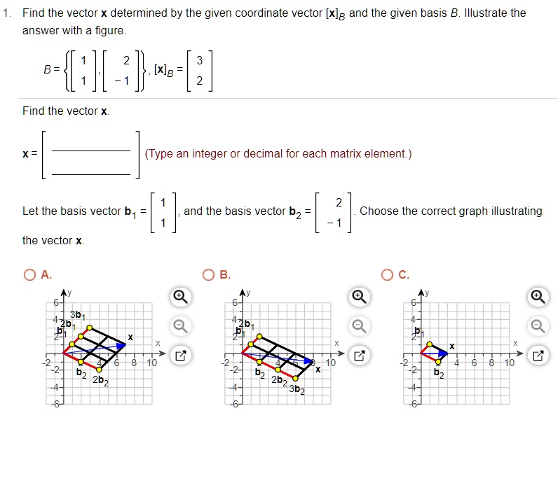 SOLVED: Find the vector x determined by the given coordinate vector [xJB and the given basis B ...