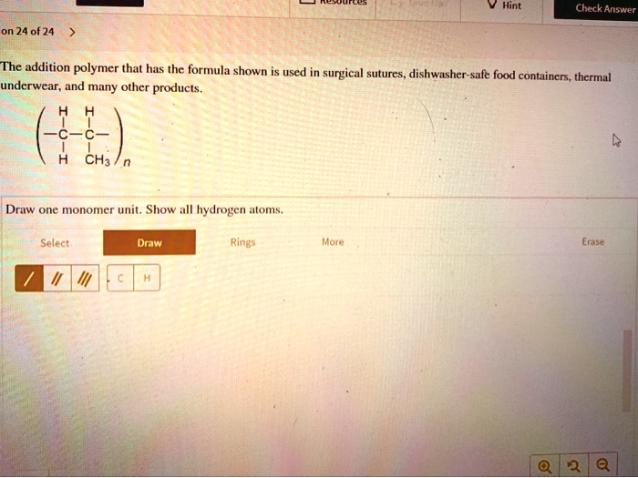 SOLVED: On 24 of 24 The addition polymer that has the formula shown is used in surgical sutures ...