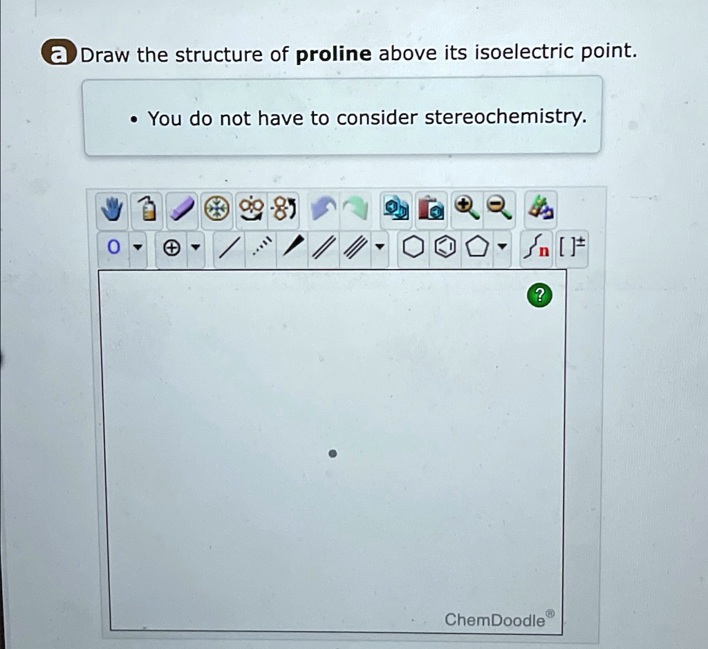 a draw the structure of proline above its isoelectric point you do not ...
