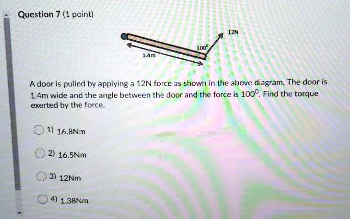 SOLVED:Question 7 (1 point) A door is pulled by applying 12N force as ...