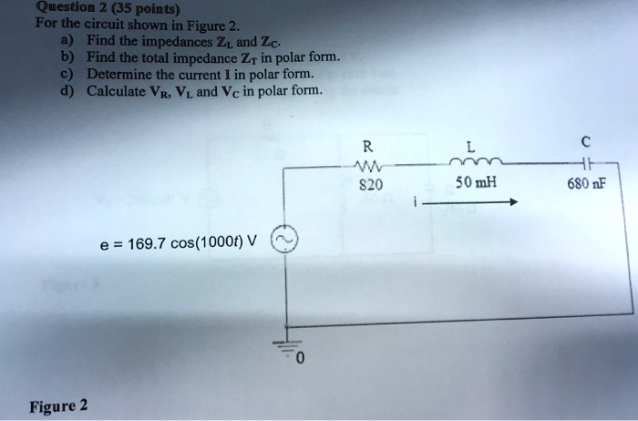 SOLVED: Question 2 (35 points) For the circuit shown in Figure 2: a) Find the impedances Z and ...
