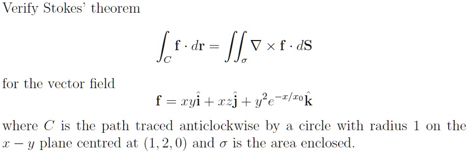 SOLVED: Verify Stokes' theorem V x f.dS for the vector field f=xyi+xzj+y2e-x/xok where C is the ...