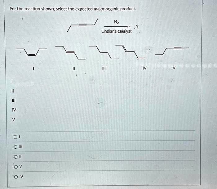 for the reaction shownselect the expected major organic product h2 ... for the reaction shownselect the expected major organic product h2 ...