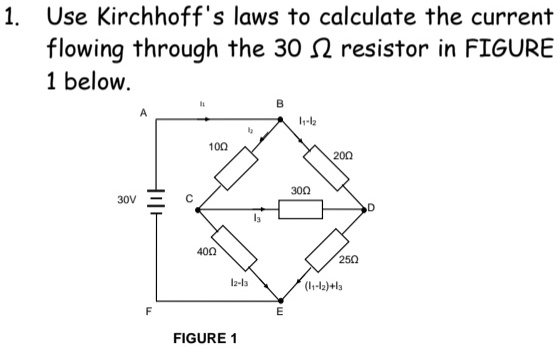 Use Kirchhoff's laws to calculate the current flowing through the 30Ω resistor in FIGURE 1 below ...