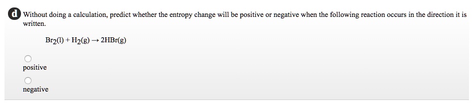 SOLVED: Without doing calculations, predict whether the entropy change will be positive or ...