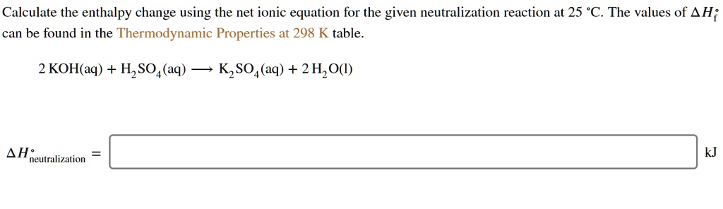 calculate the enthalpy change using the net ionic equation for the given neutralization reaction ...