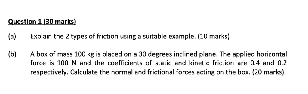 SOLVED: Question 1 (30 marks) (a) Explain the 2 types of friction using ...