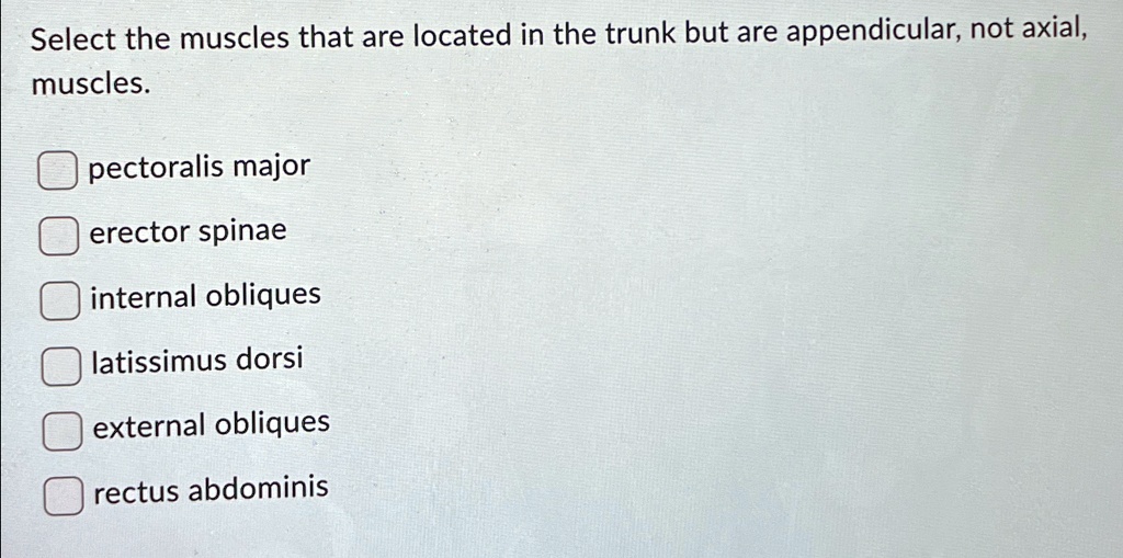 [GET ANSWER] Select the muscles that are located in the trunk but are ...