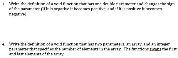 SOLVED: Write the definition of void function that has one double parameter and changes the sign ...