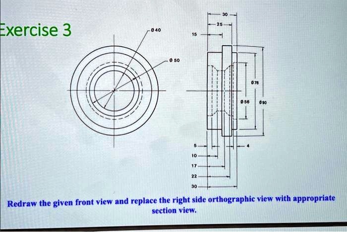 Exercise 3 Redraw the given front view and replace the right side ...