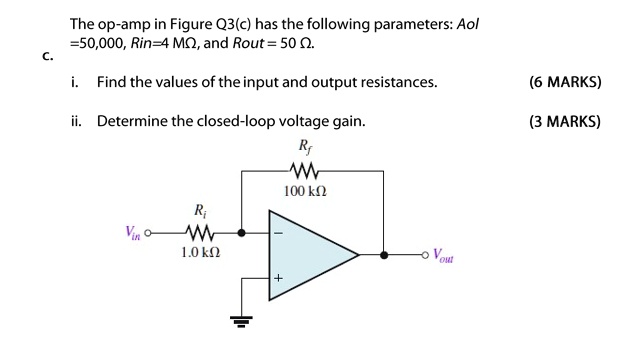 SOLVED: The Op-amp in Figure Q3(c) has the following parameters: Aol = 50,000, Rin = 4 MÎ© and ...