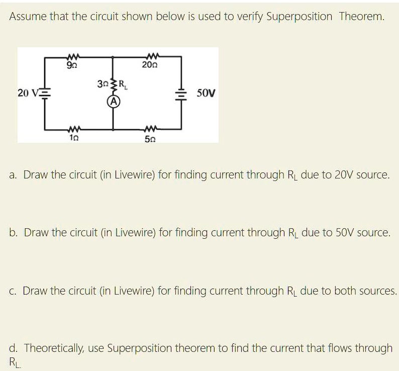 SOLVED: Assume that the circuit shown below is used to verify Superposition Theorem: 20V | | R ...