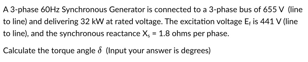 SOLVED: A 3-phase 60Hz Synchronous Generator is connected to a 3-phase bus of 655 V (line to ...