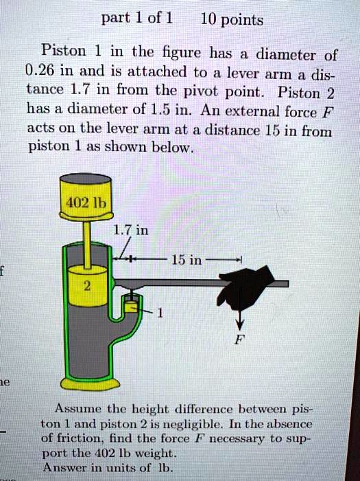 SOLVED: part 1 of 1 10 points Piston in the figure has diameter of 0.26 ...
