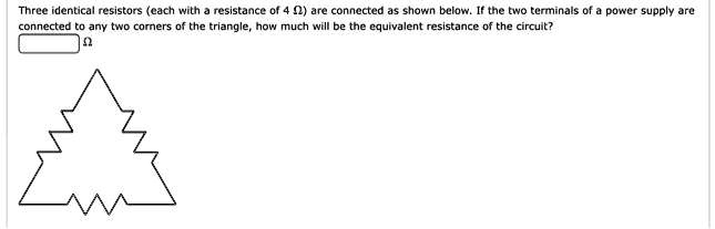 SOLVED: Three identical resistors (each with a resistance of 4 Î©) are ...