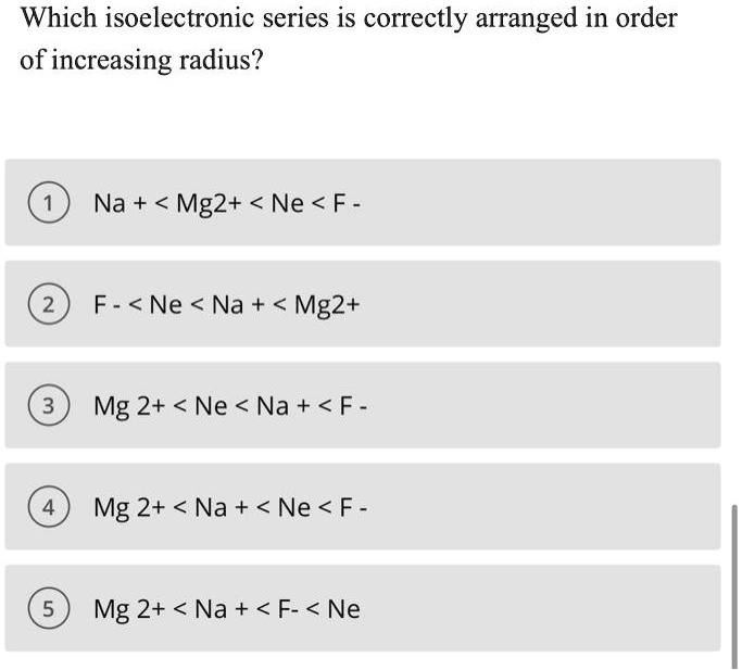 SOLVED: Which isoelectronic series is correctly arranged in order of ...