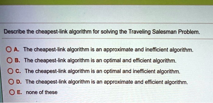 Solved The Cheapest Link Algorithm Is An Approximate And Inefficient Algorithm 2404