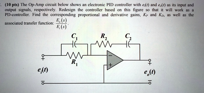 (10 pts) The Op-Amp circuit below shows an electronic PID controller ...