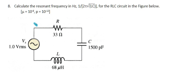 SOLVED: Calculate the resonant frequency in Hz, 1/[2TVLC)], for the RLC ...