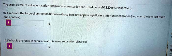SOLVED: The atomic radii of a divalent cation and monovalent anion are ...