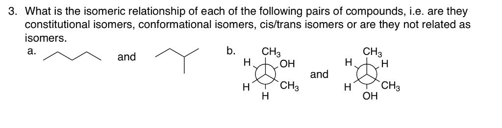 SOLVED: 3 What is the isomeric relationship of each of the following pairs of compounds; i.e ...