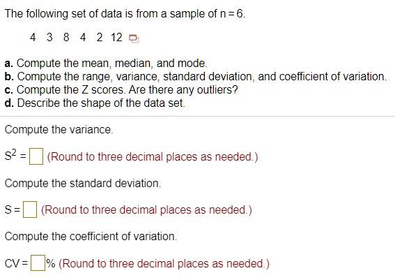 SOLVED: The following set of data is from sample of n= 6. 2 12 D a. Compute the mean, median ...