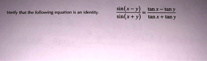 SOLVED:Verify that the following equation is an identity: sin(x->) tan ...