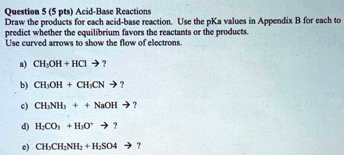 SOLVED: Question 5 (S pts) Acid-Base Reactions Draw the products for each acid-base reaction ...