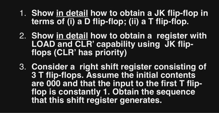 SOLVED: 1 Show in detail how to obtain a JK flip-flop in terms of a D ...