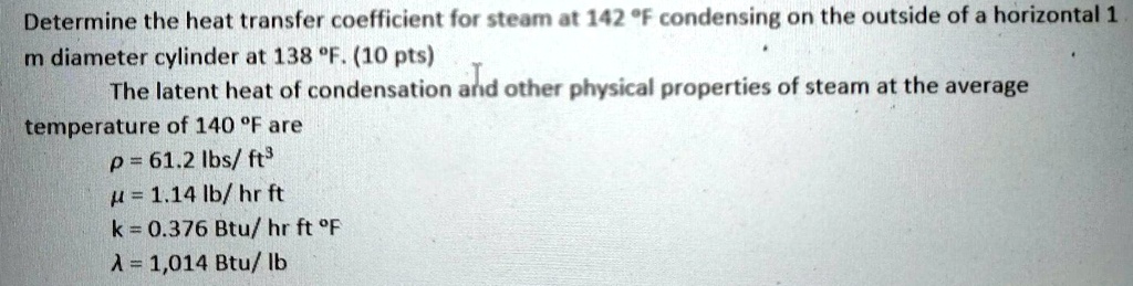 SOLVED: Determine the heat transfer coefficient for steam at 142Â°F condensing on the outside of ...