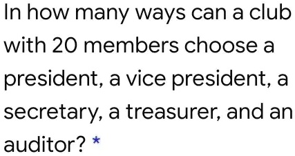 In how many ways can a club with 20 members choose a president, a vice ...