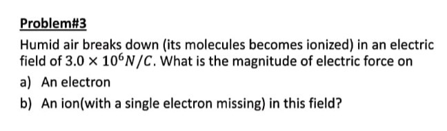 Problem#3 Humid air breaks down (its molecules becomes ionized) in an ...