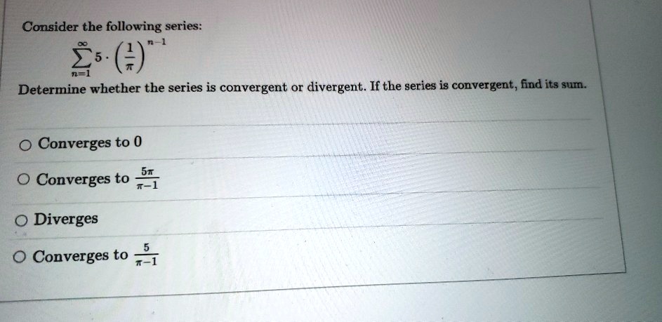 SOLVED: Consider the following series: Determine whether the series is ...