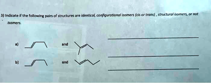 SOLVED: 3) Indicate if the following pairs of structures are Identical; configurational Isomers ...