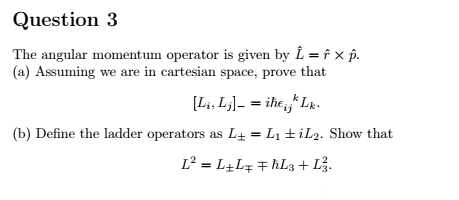 SOLVED: Question 3 The angular momentum operator is given by L̂=r̂×p̂. (a) Assuming we are in ...
