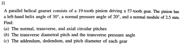 SOLVED: 2) A parallel helical gearset consists of a 19-tooth pinion ...