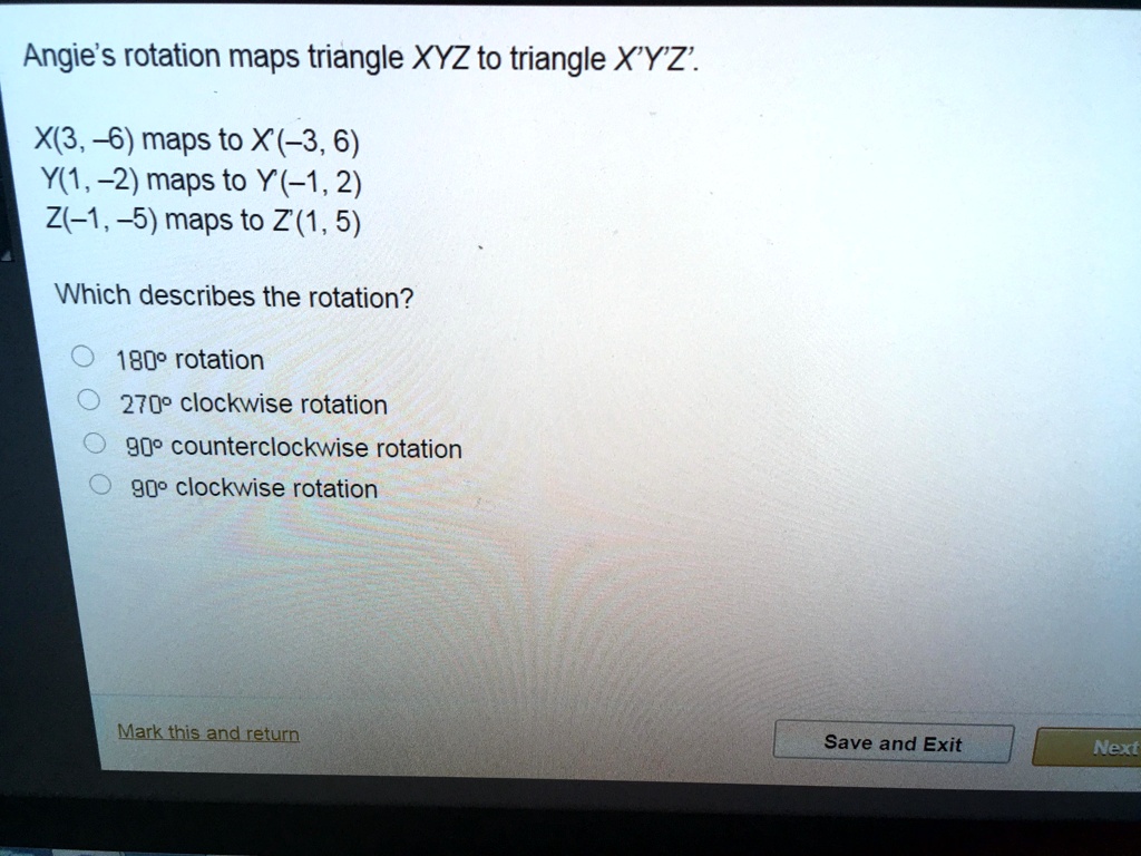 Angie's rotation maps triangle XYZ to triangle X'Y'Z'. X(3, -6) maps to X(-3, 6) Y(1, -2) maps ...
