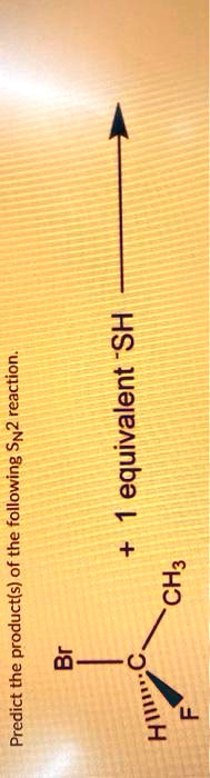 SOLVED: SH reaction. 3 equivalent following of the 2 product(s) Predict ...