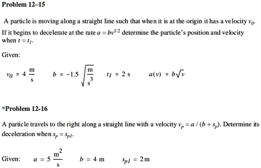 problem 12 15 particle is moving along straight line such that when it is at the origin it has a ...