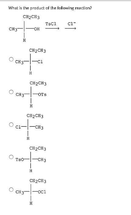 SOLVED: Xhat the Frauaefthe fcllawing reaatien? CH2CH? TsCl CH3 CH2CH3 CH3 CH2CH3 CH3 OTs CH2CH3 ...